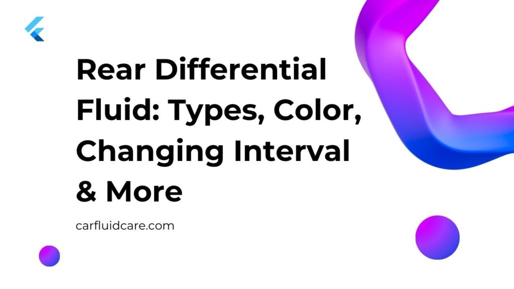 Rear Differential Fluid: Types, Color, Changing Interval & More